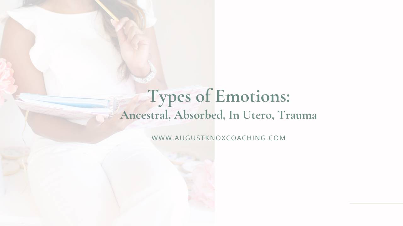 Types of Trapped Emotions: Ancestral, Absorbed, Trauma, In Utero