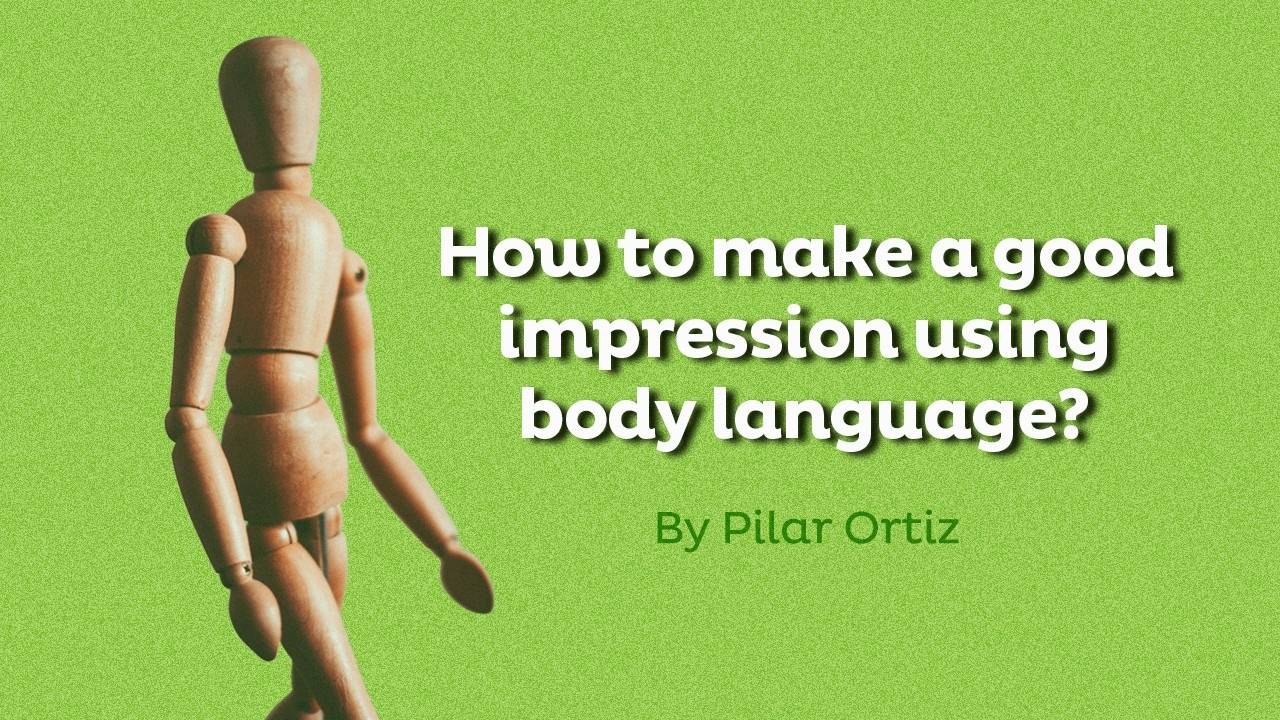 How to make a good impression using body language?