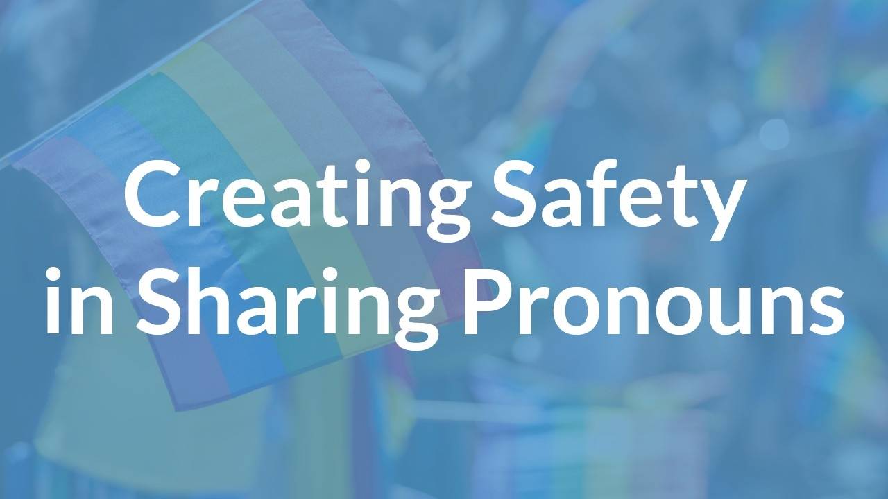 Creating Safety in Sharing Pronouns