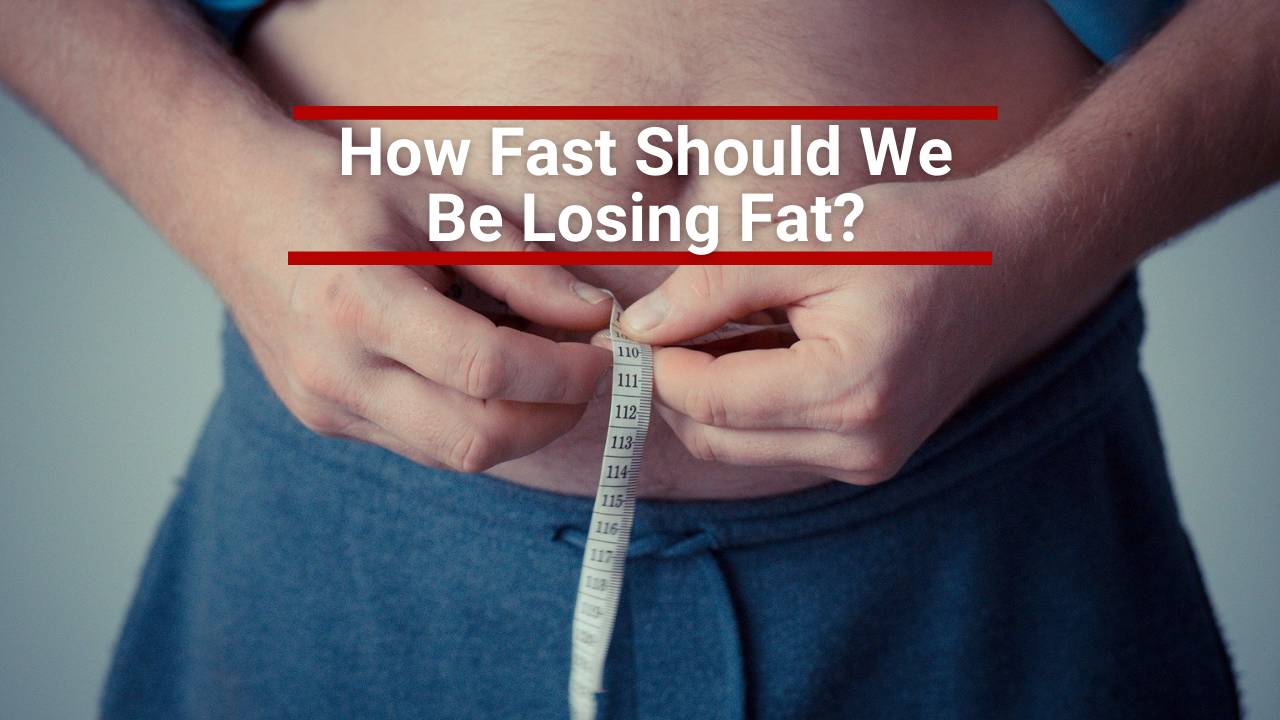 How Fast Should We Be Losing Fat How Fast Should We Be Losing Fat