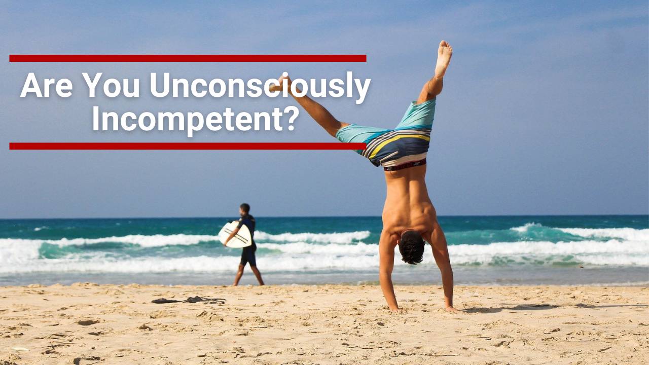 Are You Unconsciously Incompetent?