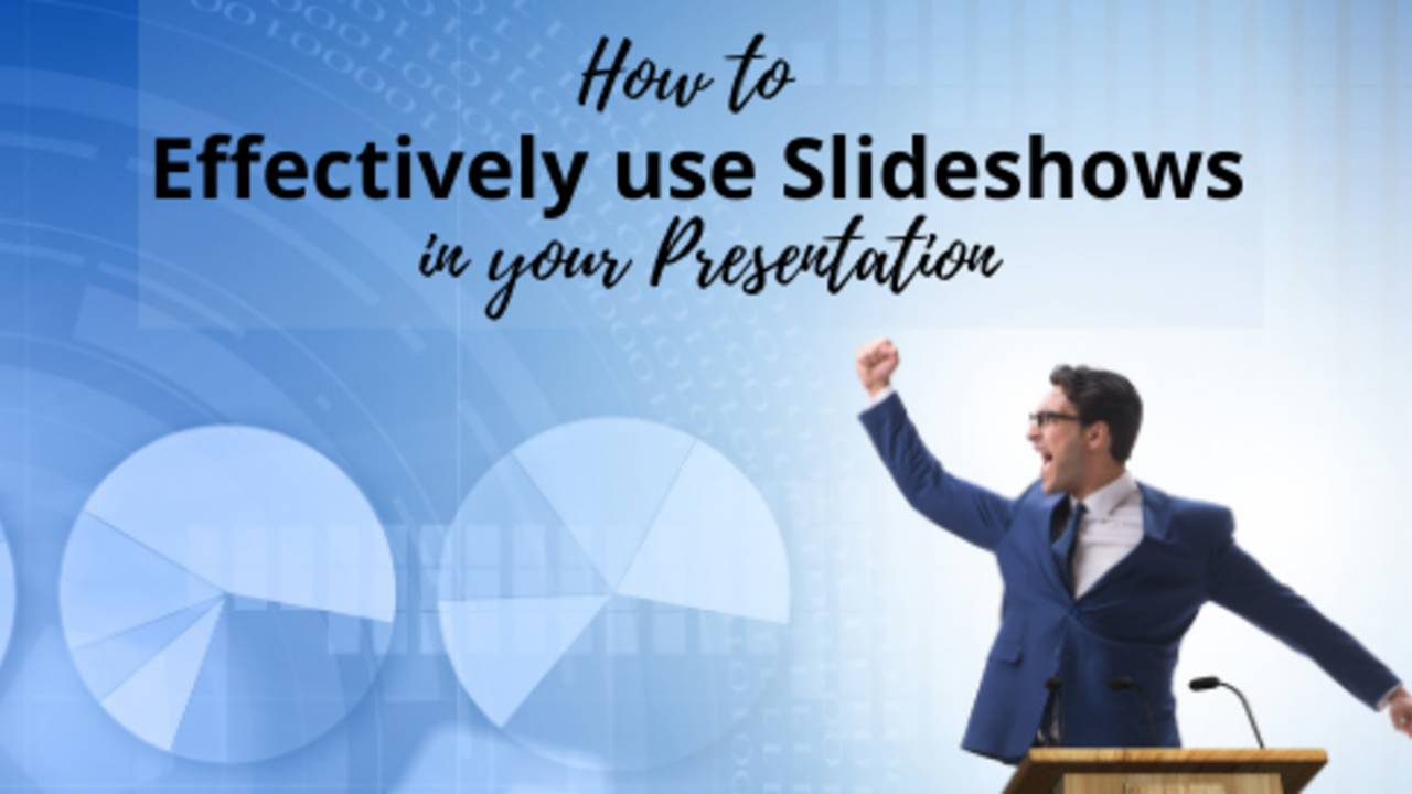 How to Effectively use Slideshows in your Presentation