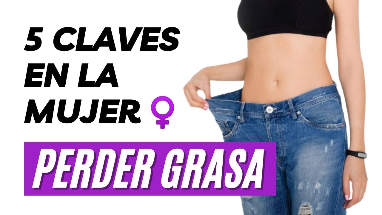 Perder grasa en mujeres - 5 Claves para conseguir tu cambio físico
