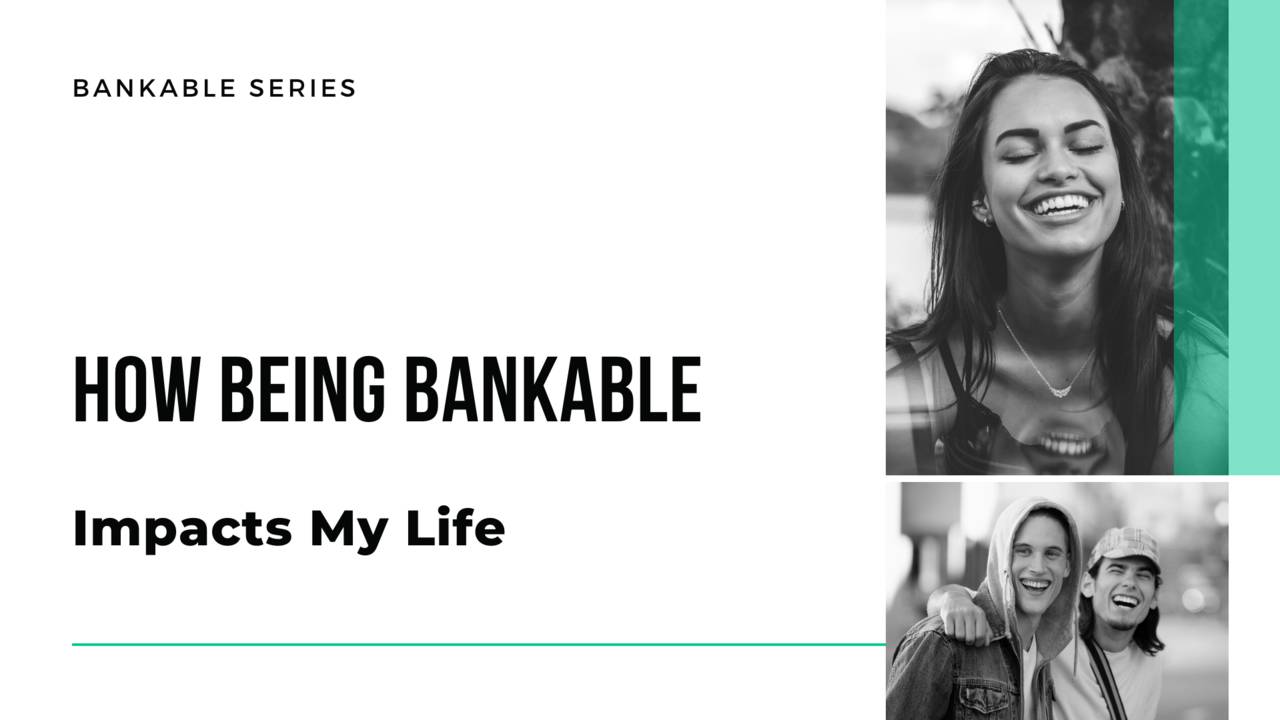 How Being Bankable Impacts My Life