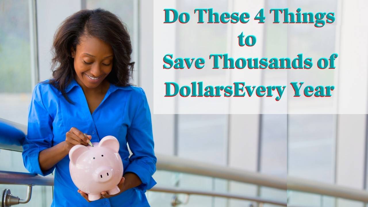 4 Things You Can Do Now To Save Thousands Of Dollars