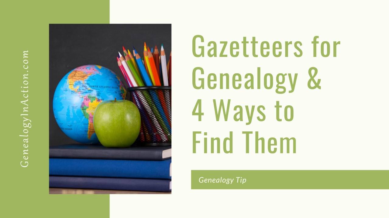 Gazetteers for Genealogy & 4 Ways to Find Them