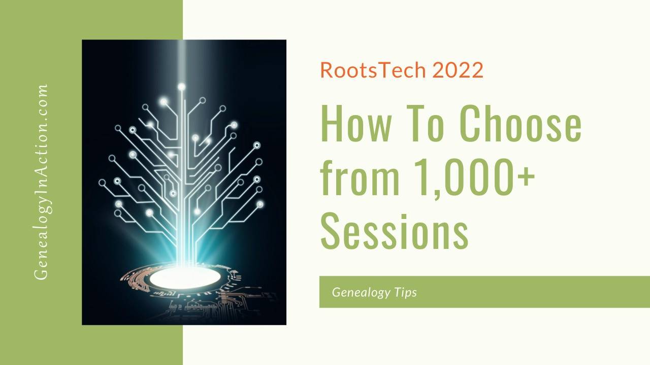 RootsTech 2022: How To Choose from 1,000+ Sessions