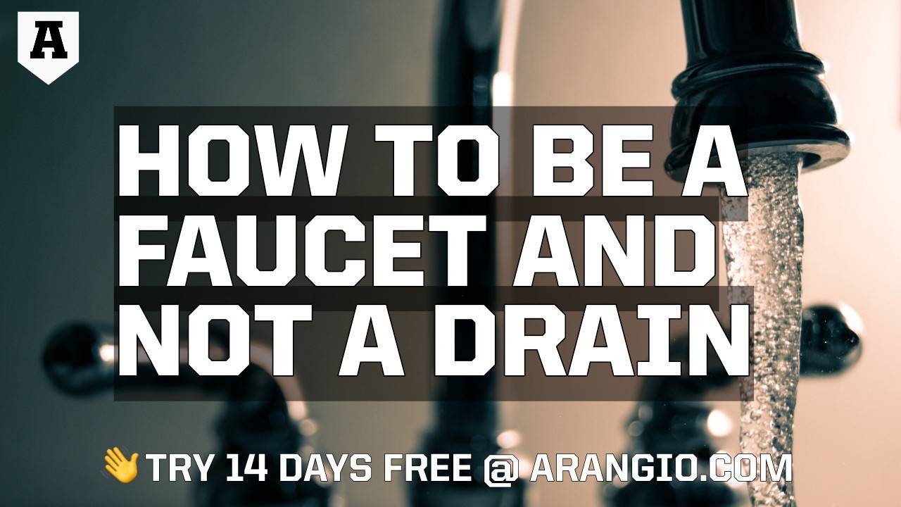 How to Be a Faucet and Not a Drain | Joseph Arangio