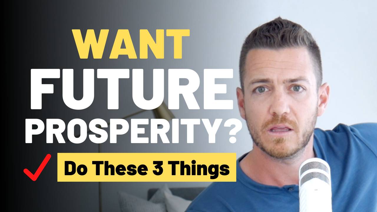 3 Things You Should Do Now To Ensure Your Future Prosperity