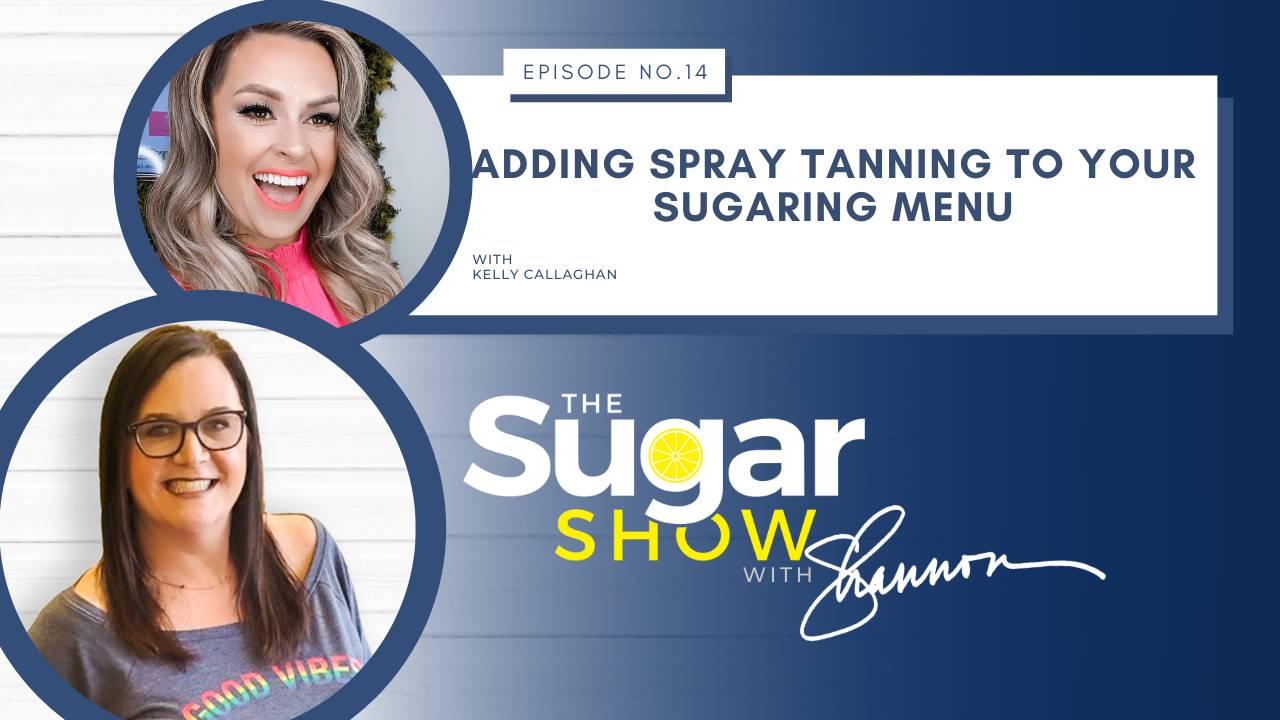 SugarShow S2E14: Add Spray Tans to Your Sugaring Menu: Kelly Callaghan