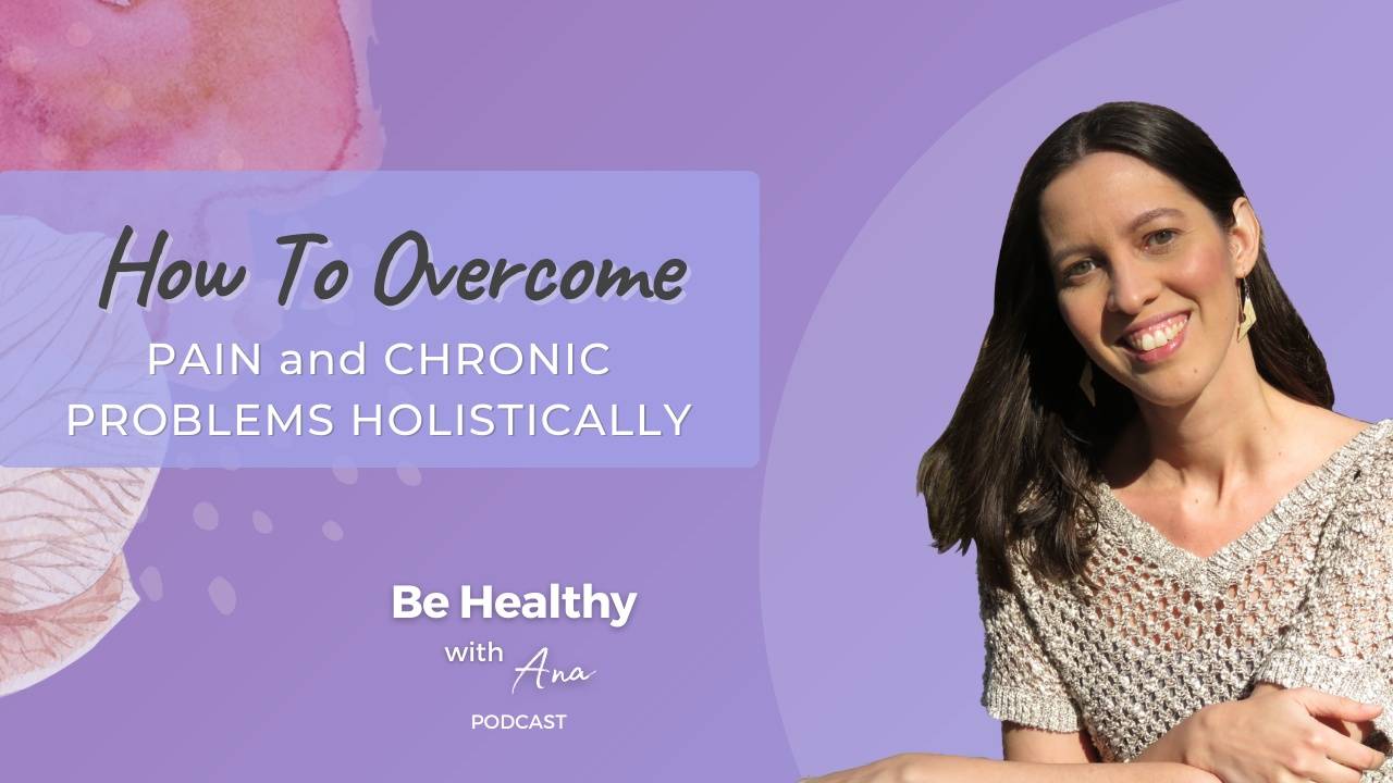 How to overcome pain and chronic problems holistically