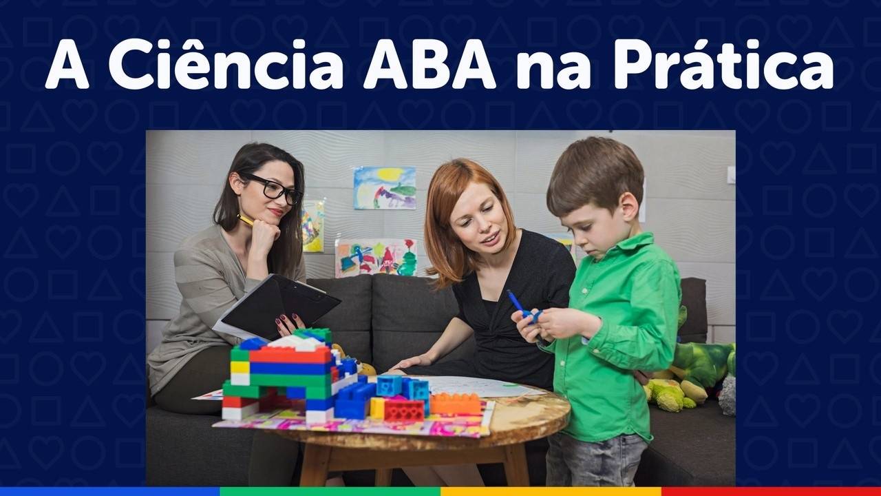 Entenda Sobre a Ciência ABA na Prática