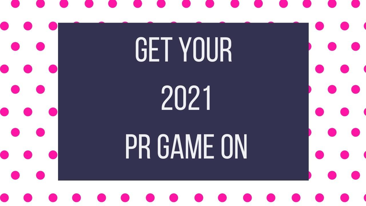 Get Your 2021 PR Game On
