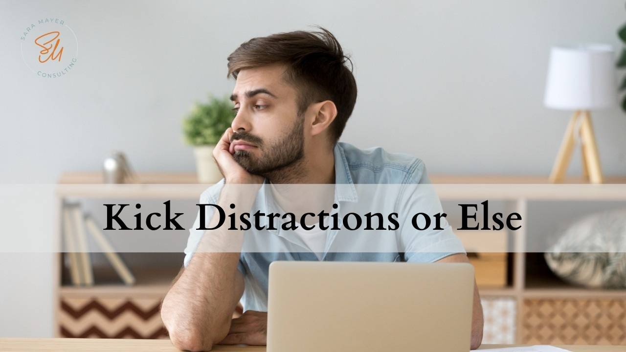 Kick Distractions or Else