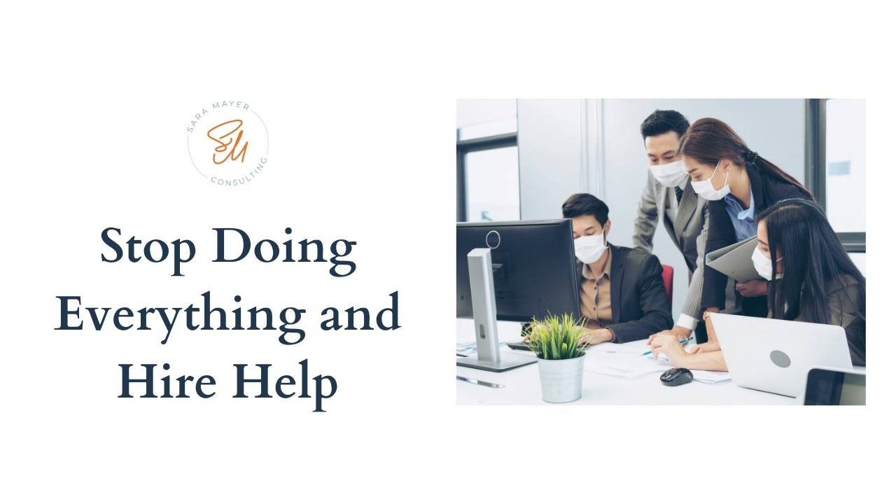 Stop Doing Everything and Hire Help