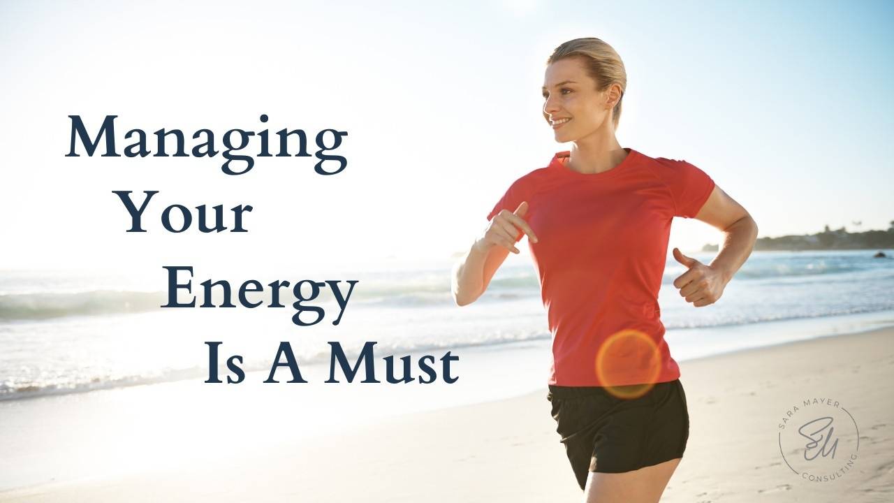 Managing Your Energy Is A Must