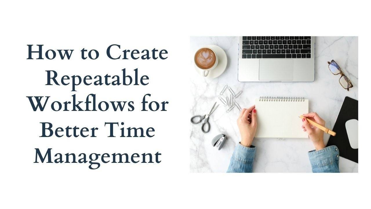 How to Create Repeatable Workflows for Better Time Management