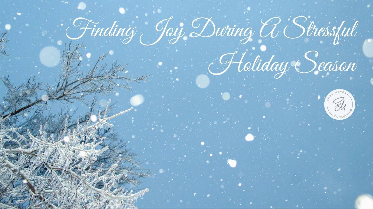 Finding Joy During A Stressful Holiday Season