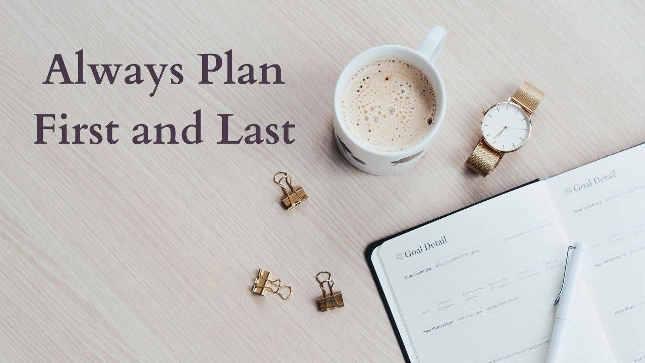 Always Plan First and Last