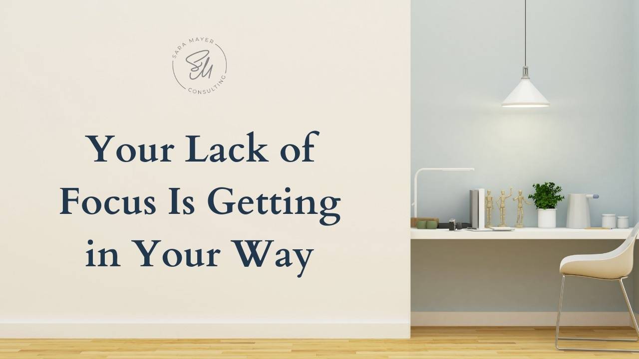 Your Lack of Focus Is Getting in Your Way