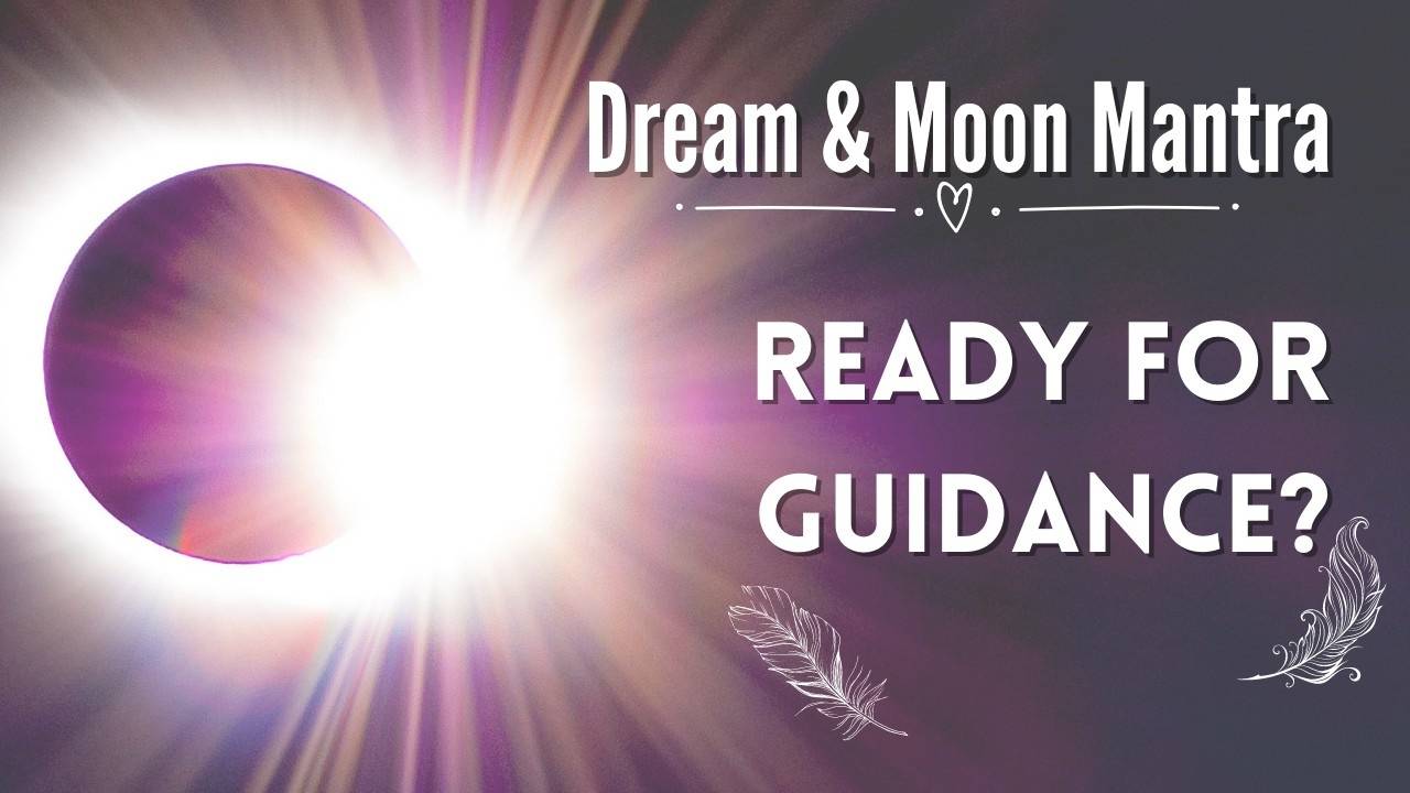 Here’s your Dream & Moon Mantra Gemini New Moon Solar Eclipse!