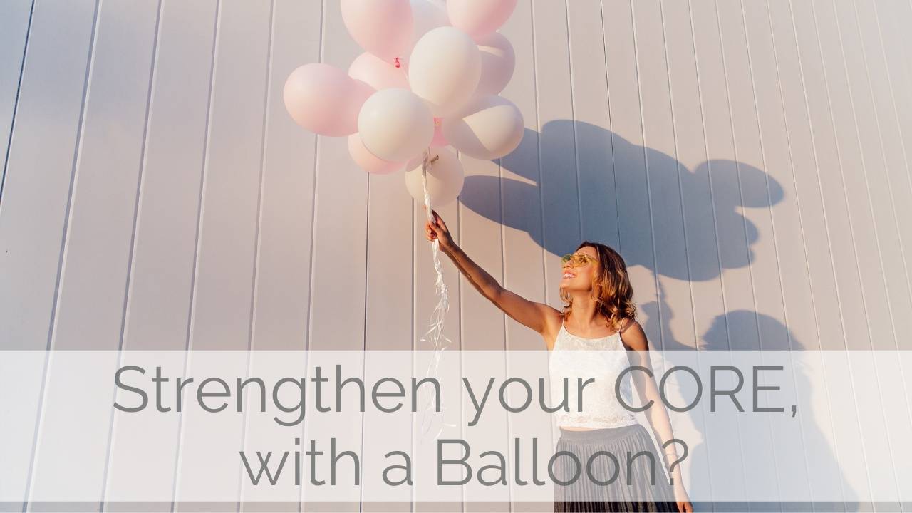 How to strengthen your core with a balloon!