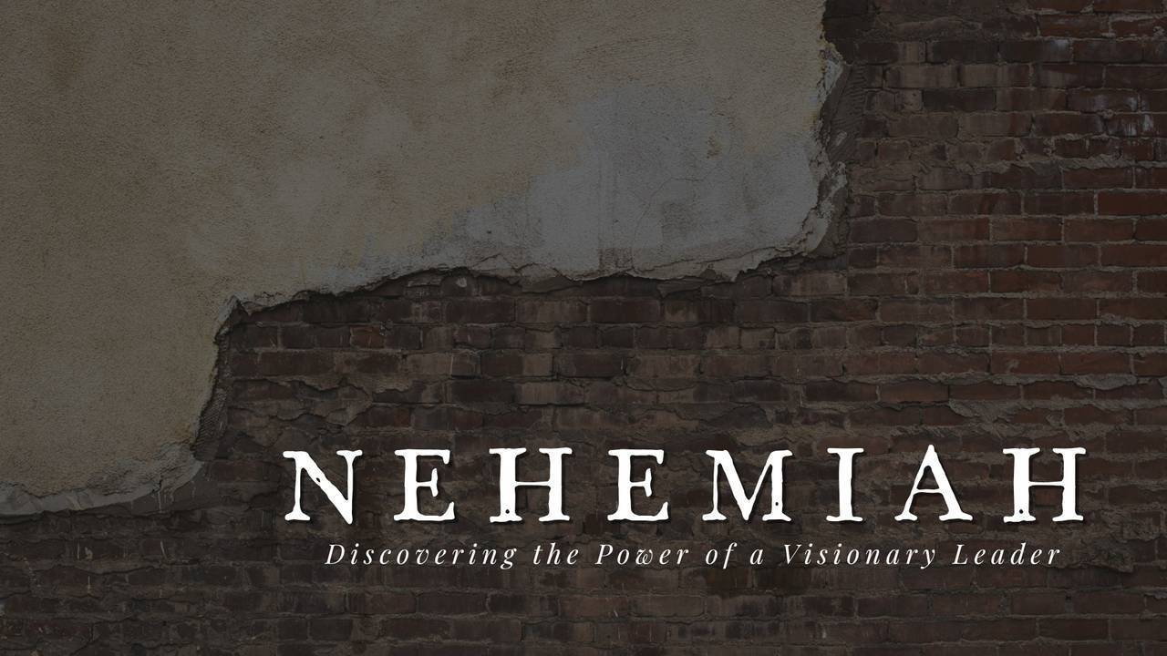 Nehemiah: Discovering the power of a visionary leader
