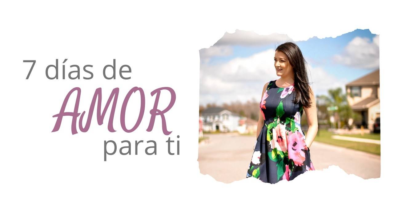 7 DÍAS DE AMOR PARA TI