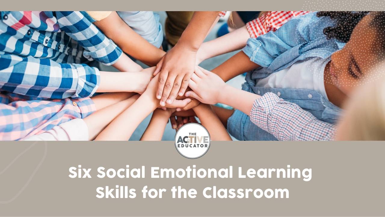 Six Social Emotional Learning Skills for the Classroom