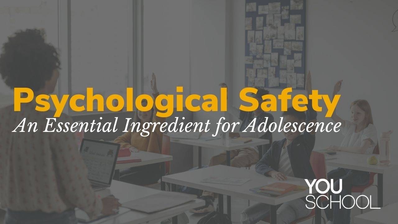 Psychological Safety - An Essential Ingredient to Adolescence