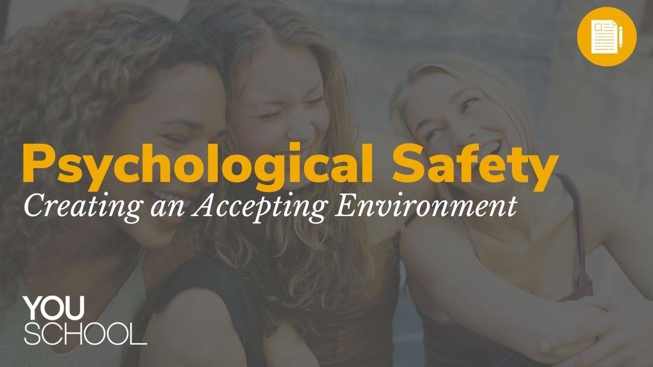 Psychological Safety—Creating An Accepting Environment