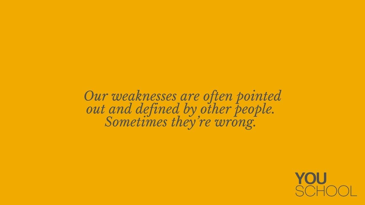 Letting Others Define Your Weaknesses - The You School