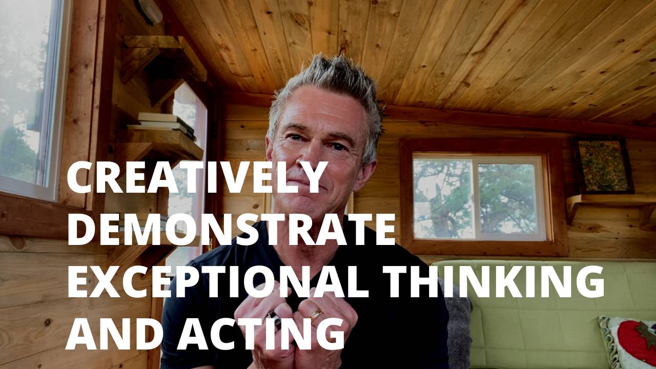 Creatively Demonstrate Exceptional Thinking and Acting