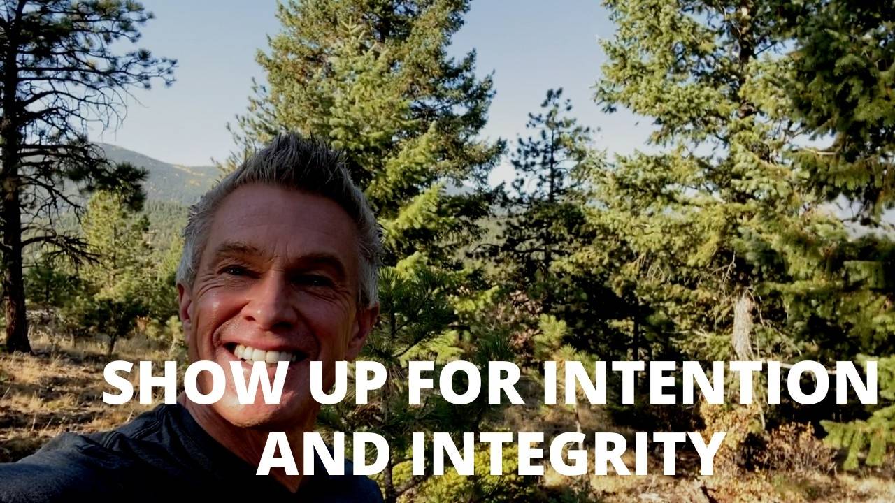 Show Up for Intention and Integrity
