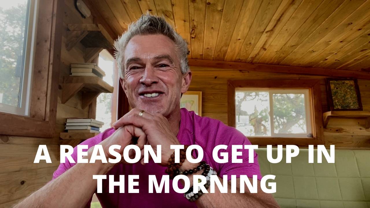 A Reason to Get Up in the Morning
