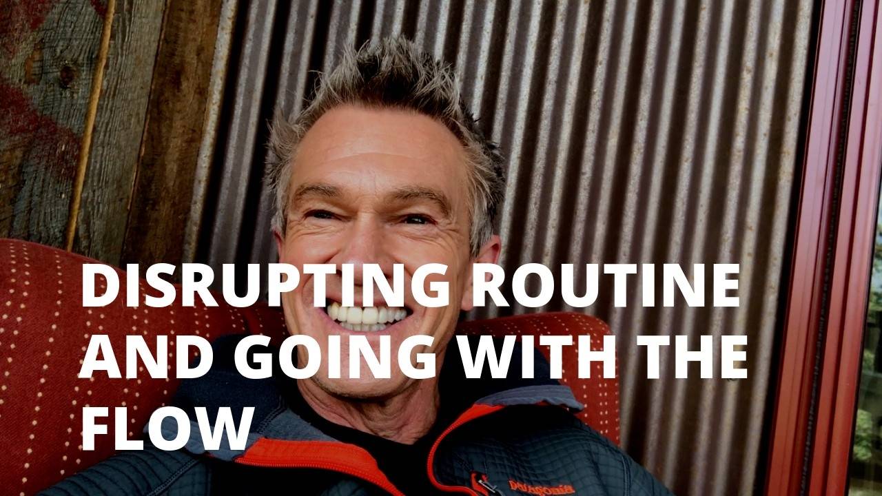 Disrupting Your Routine and Going with the Flow