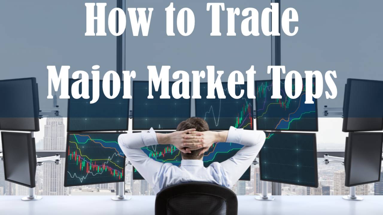 How To Trade Major Market Tops