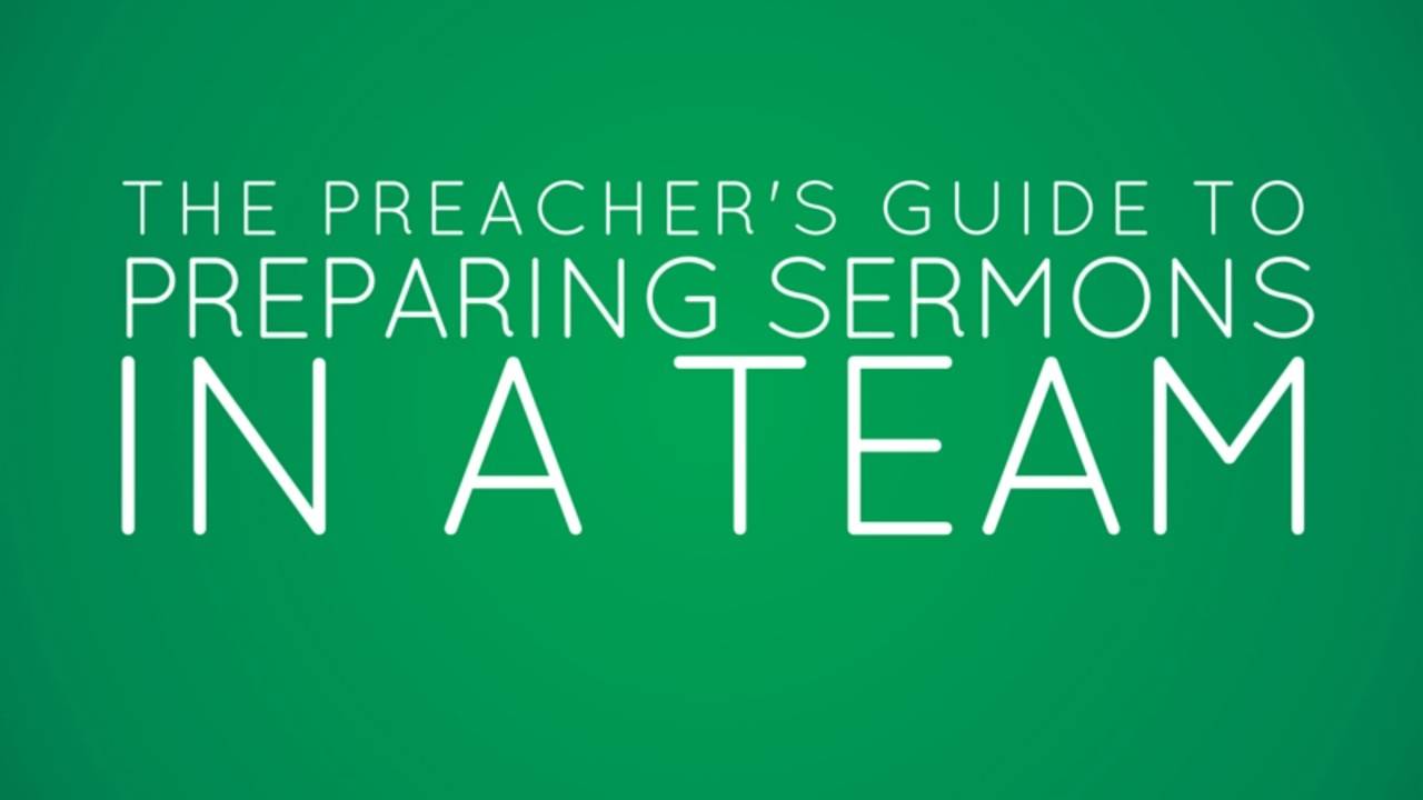 The Preacher’s Guide to Preparing Sermons in a Team