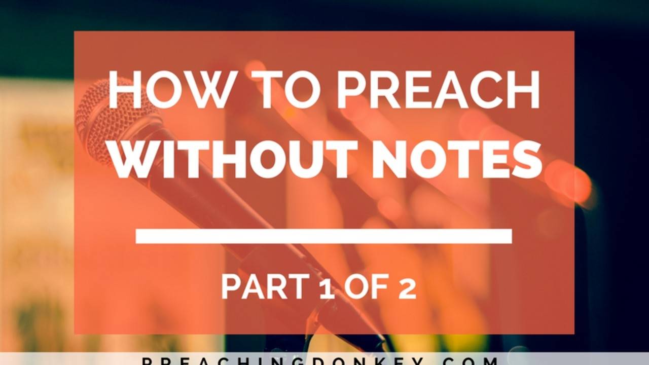 How to Preach Without Notes – Part 1 of 2