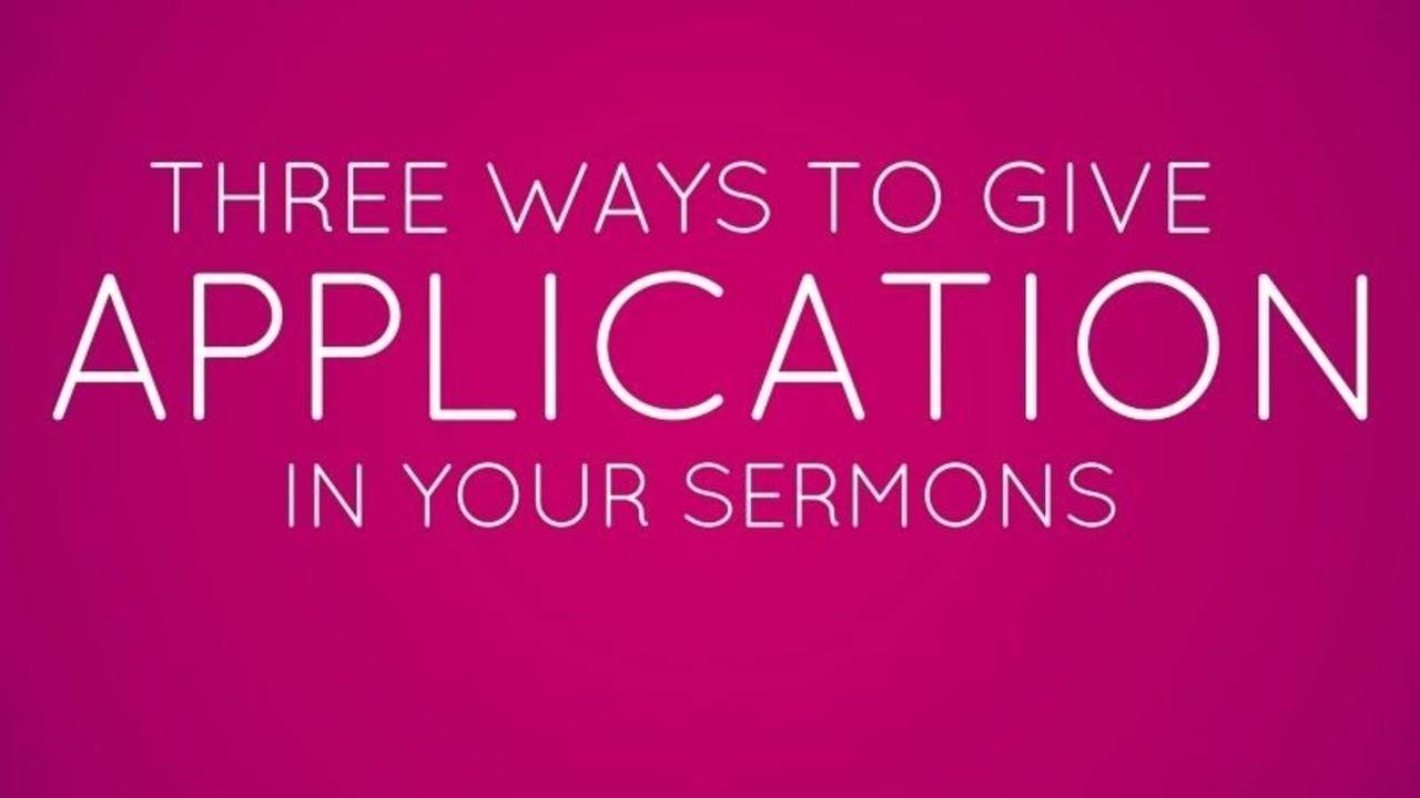 3 Ways to Give Application in Your Sermons