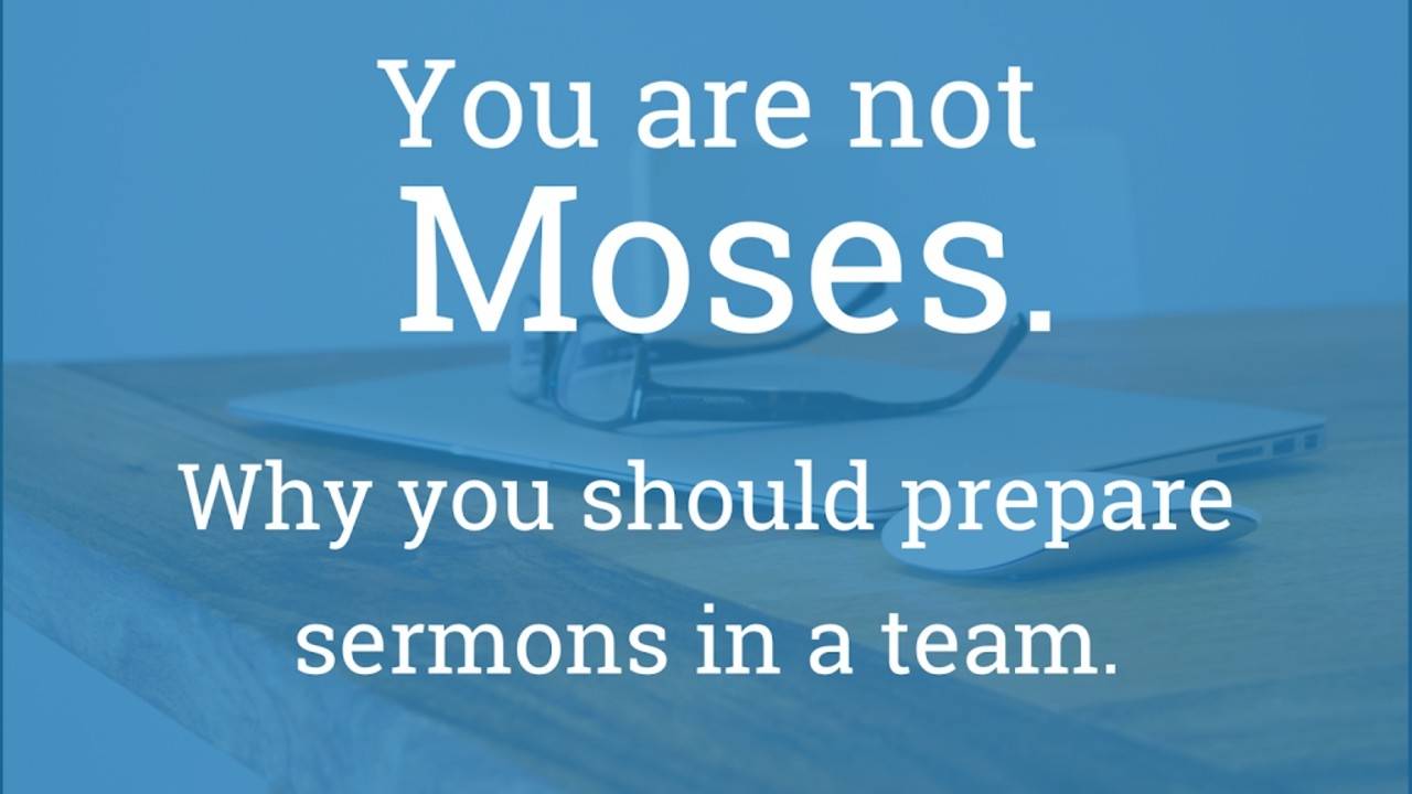 Why You Should Prepare Sermons in a Team (Part 3 of 3)