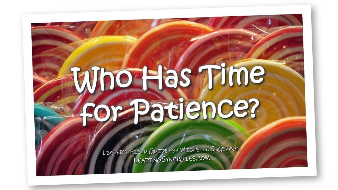 Who Has Time for Patience?