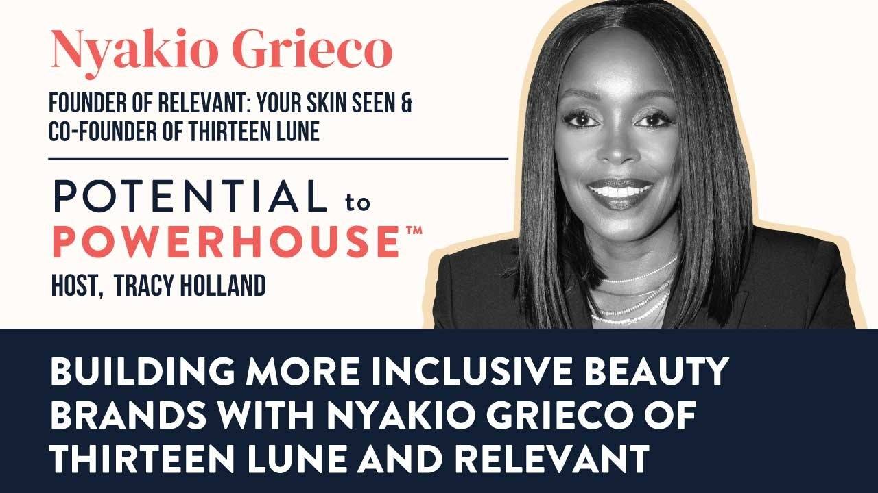 Building More Inclusive Beauty Brands with Nyakio Grieco