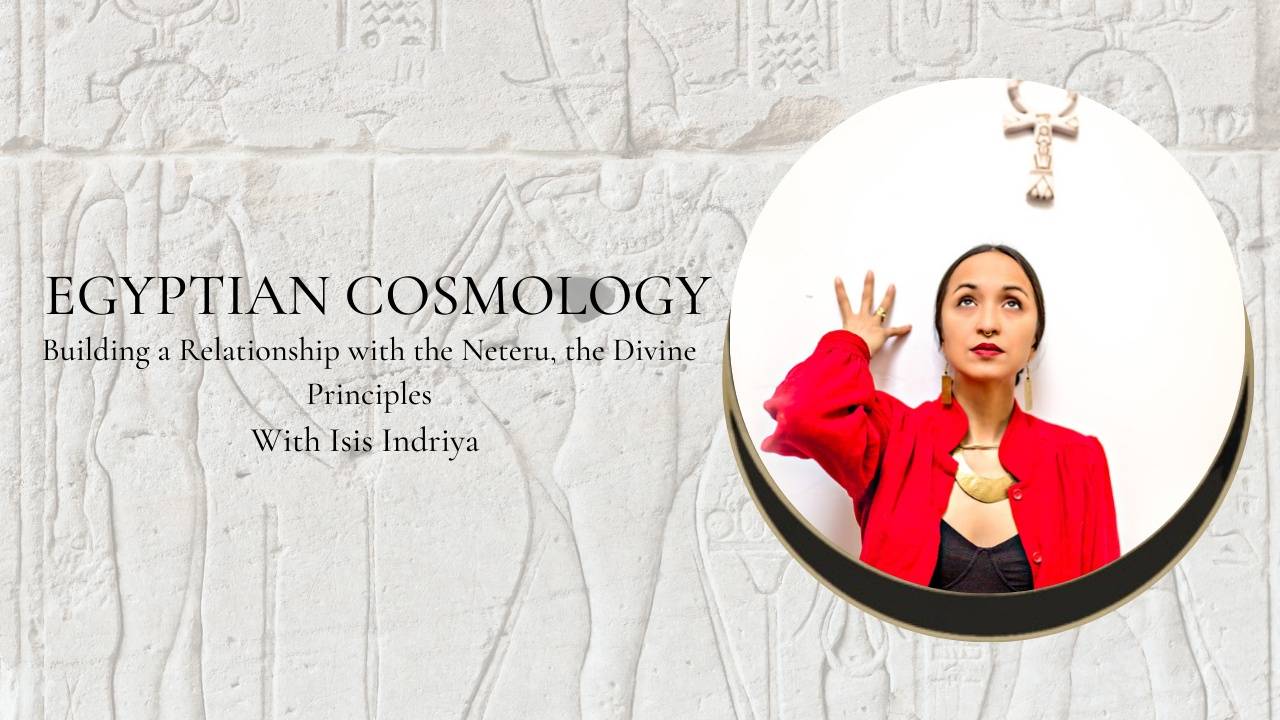 Studies in Egyptian Cosmology: Building a Relationship with the Neteru