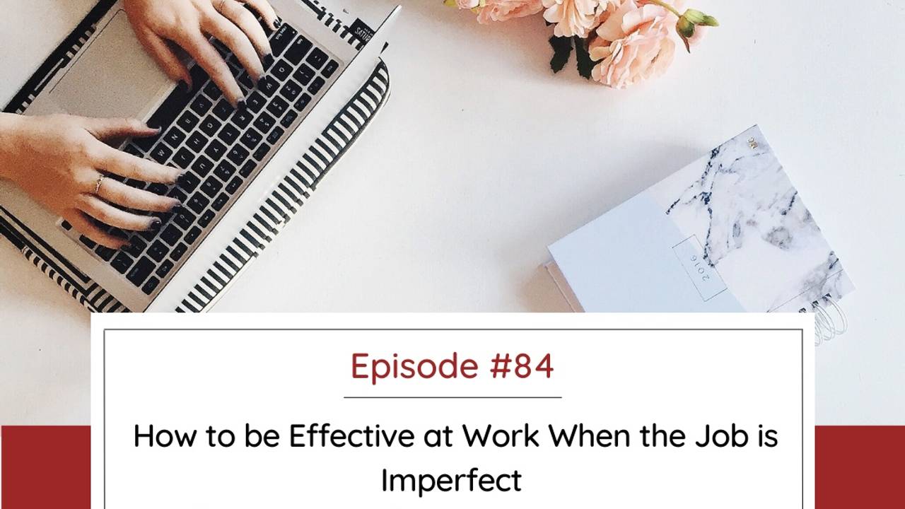 84. How to be Effective at Work When the Job is Imperfect