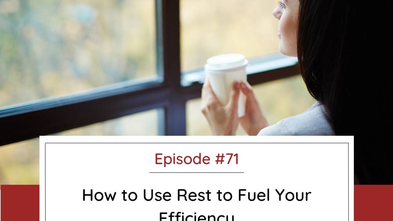 71. How to Use Rest to Fuel Your Efficiency