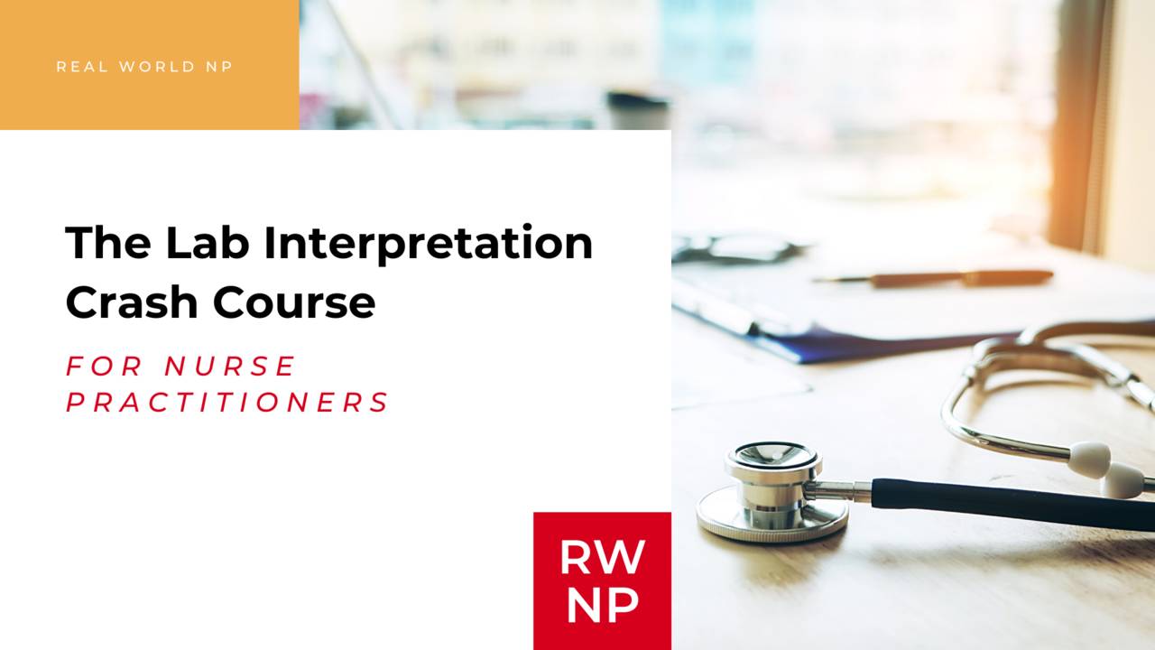 The Lab Interpretation Crash Course for Nurse Practitioners