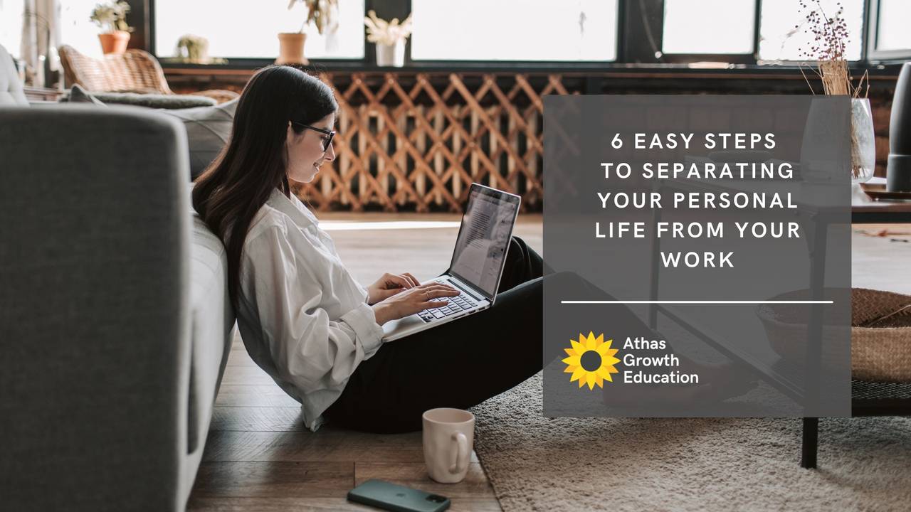 6 Easy Steps to Separating Your Personal Life from Your Work