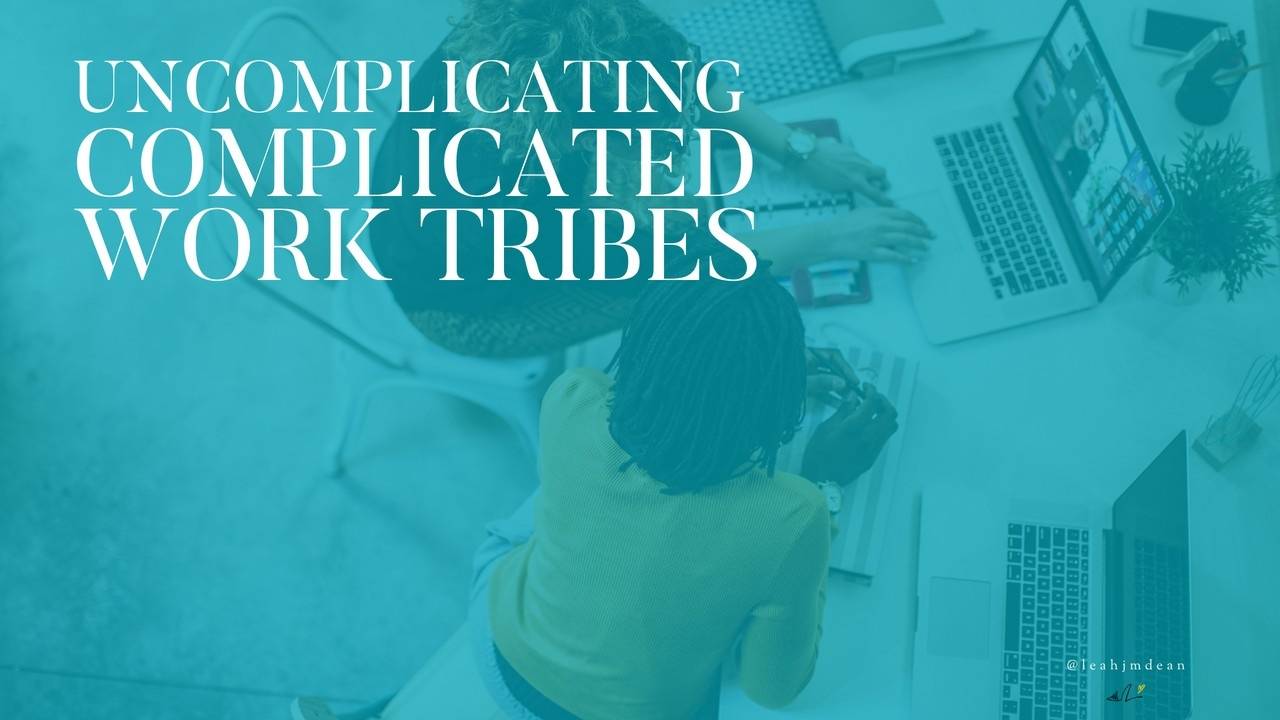 Uncomplicating Complicated Work Tribes
