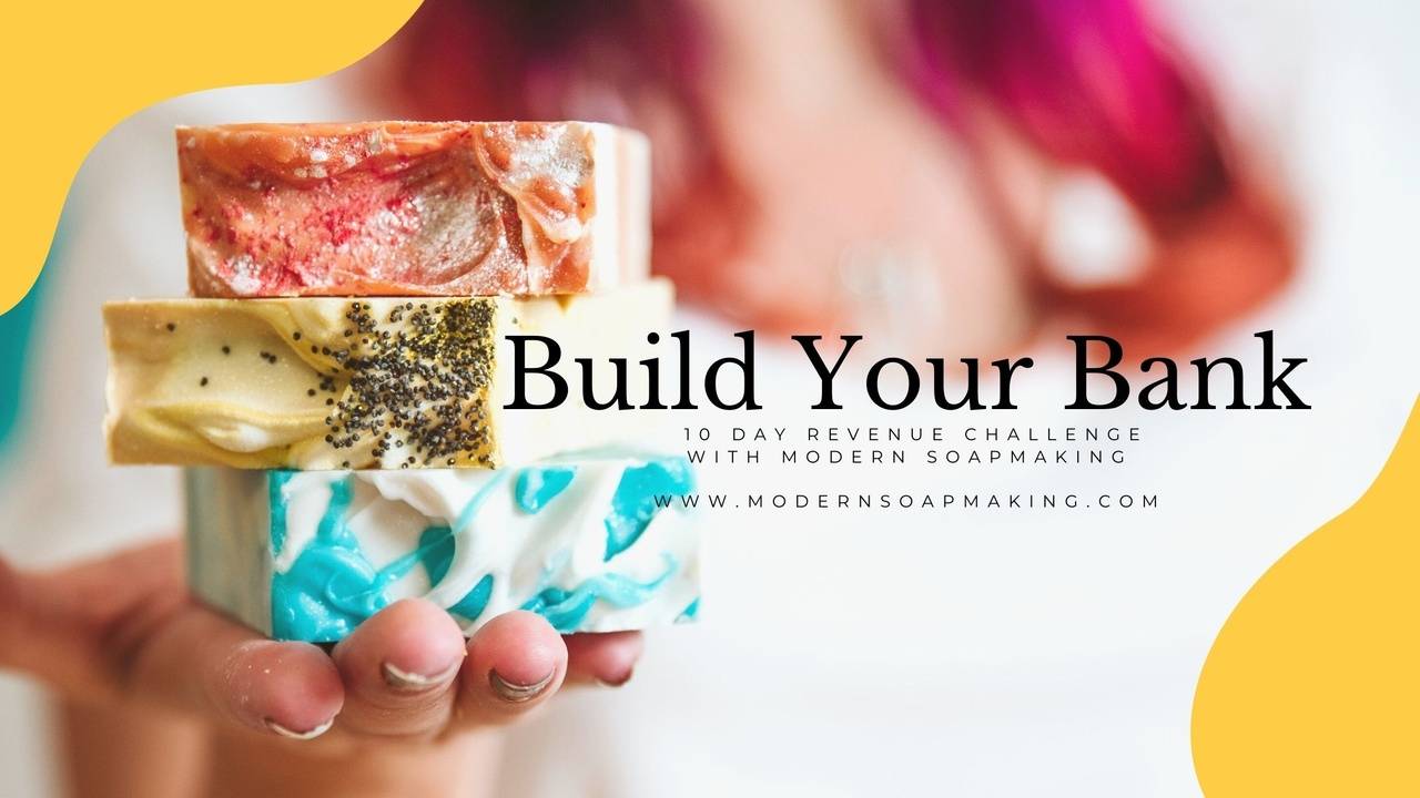 Build Your Bank! 10 Day Revenue Challenge with Modern Soapmaking